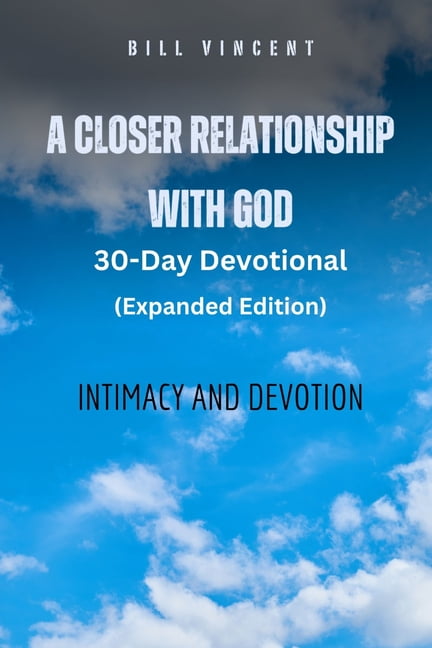 A Closer Relationship With God (Expanded Edition): Intimacy and Devotion, (Paperback) - Walmart.com