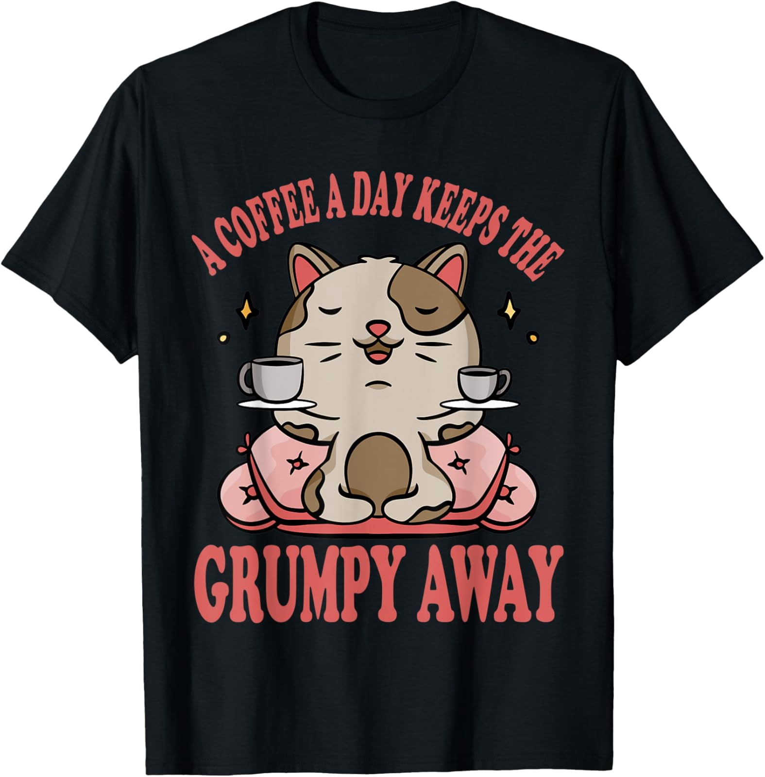 A Coffee A Day Keeps The Grumpy Away, Cat Drinks Coffee T-Shirt All ...