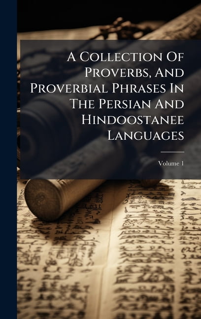 A Collection Of Proverbs, And Proverbial Phrases In The Persian And ...