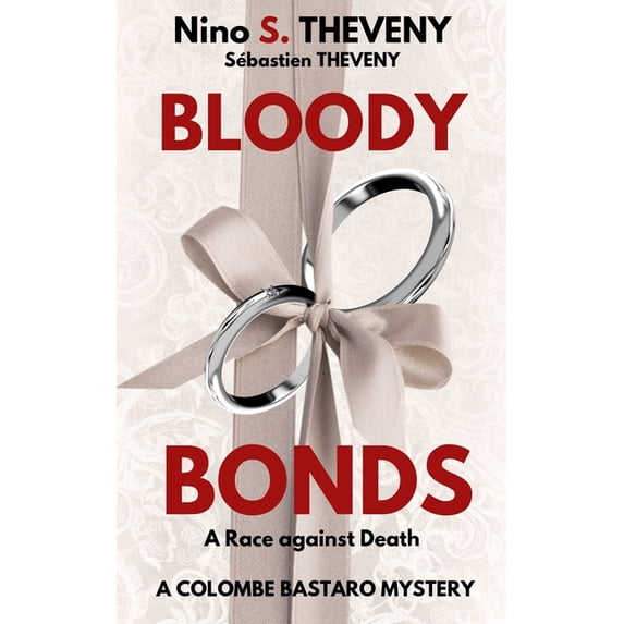 A Colombe Bastaro Mystery Bloody Bonds: A Race against Death, Book 3 ...