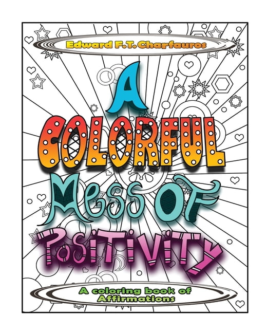 A Colorful Mess of Positivity : A coloring book of affirmations ...