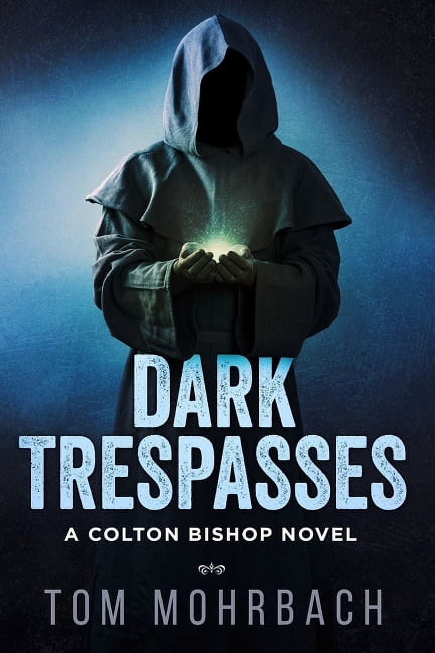 A Colton Bishop Novel Dark Trespasses: A Colton Bishop Novel ...