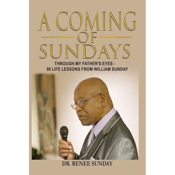 A Coming of Sundays: Through My Father's Eyes - 50 Life Lessons from ...