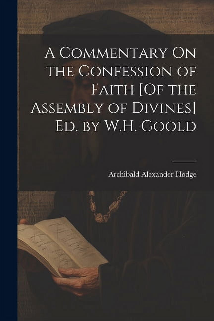 A Commentary On the Confession of Faith [Of the Assembly of Divines] Ed ...