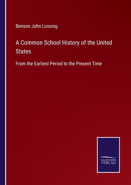 A Common School History of the United States:From the Earliest Period ...