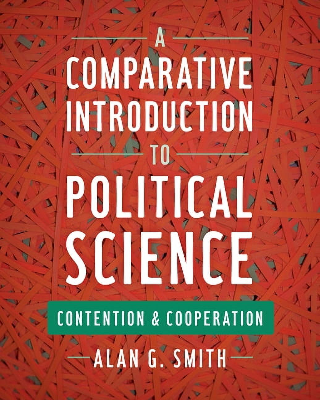 A Comparative Introduction to Political Science: Contention and ...