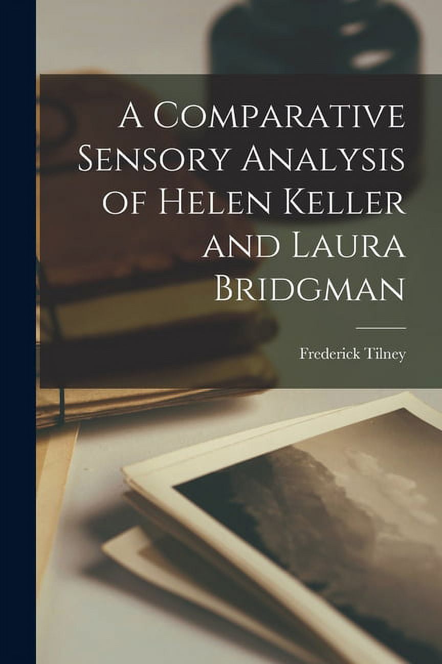 A Comparative Sensory Analysis of Helen Keller and Laura Bridgman ...