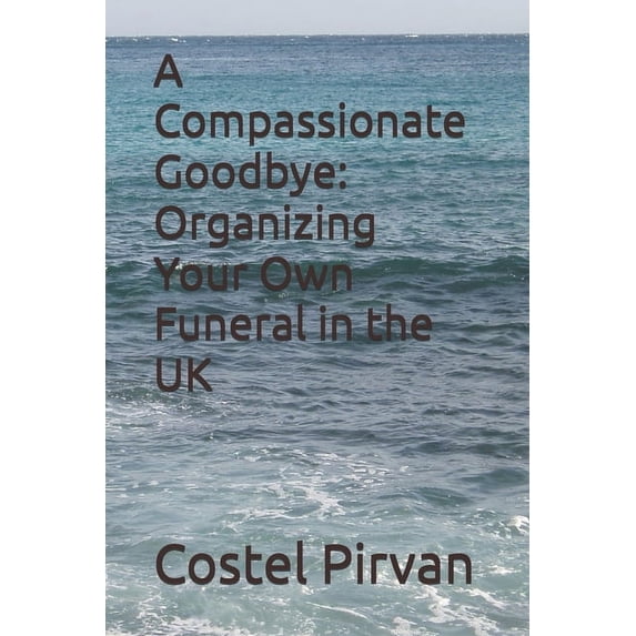 A Compassionate Goodbye: Organizing Your Own Funeral in the UK ...