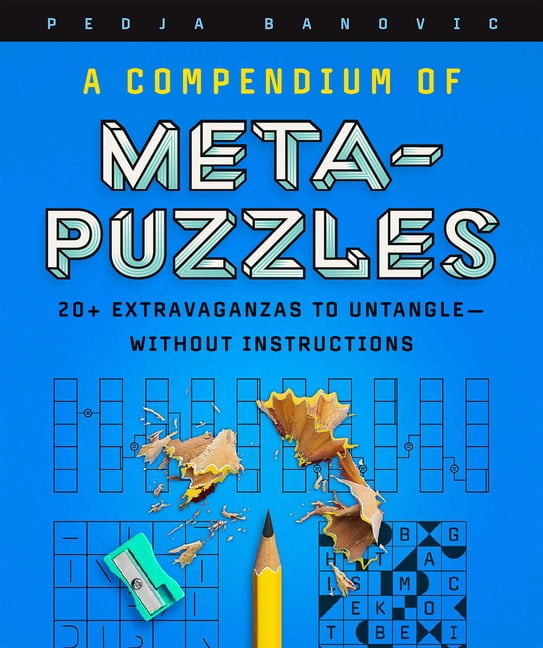 A Compendium of Meta-Puzzles: 20+ Extravaganzas to Untangle--Without ...