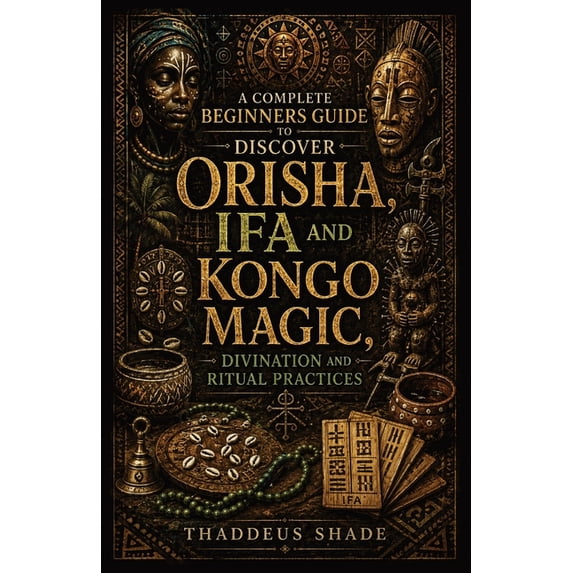 A Complete Beginners Guide to Discover Orisha, Ifa and Kongo Magic ...
