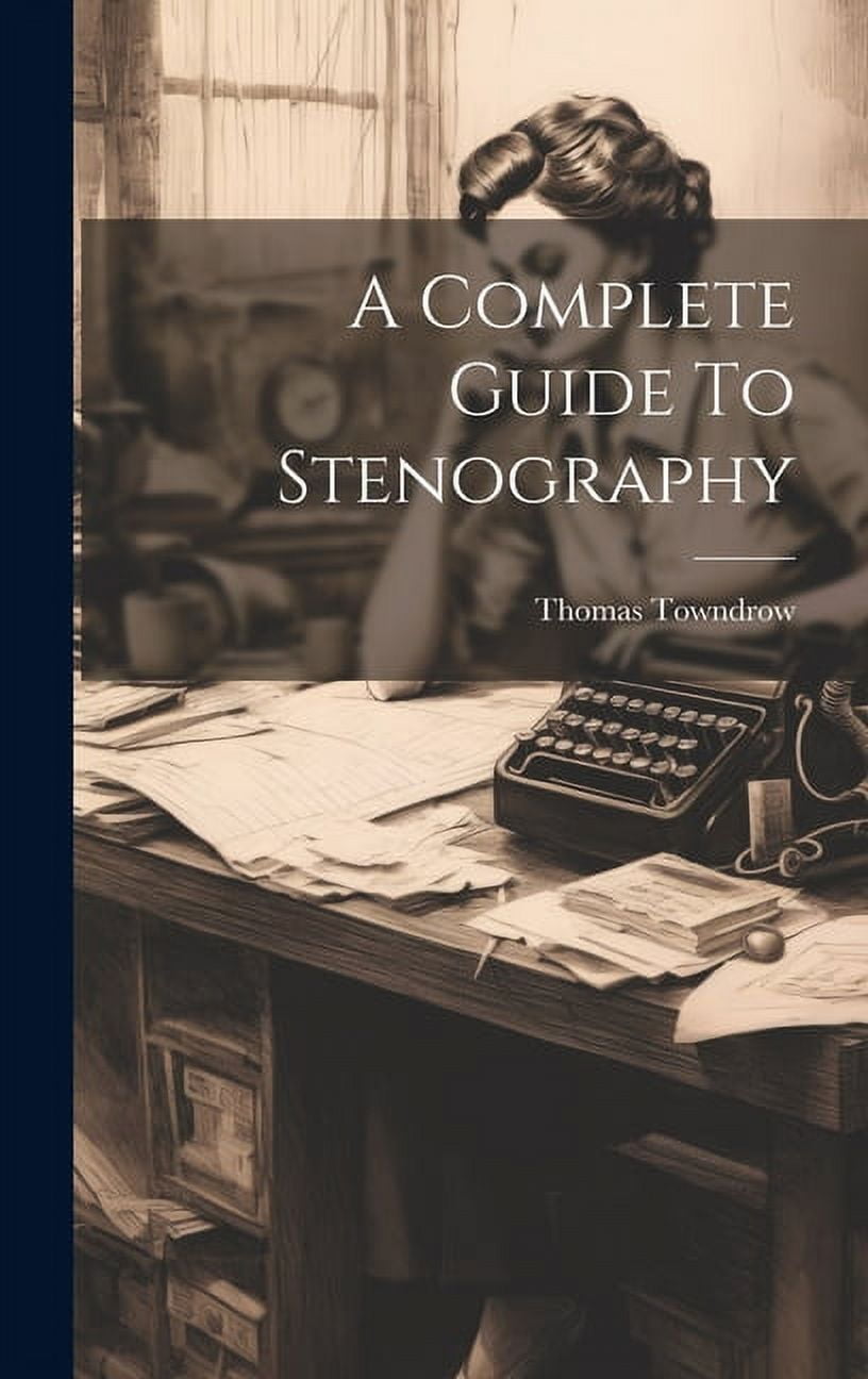 A Complete Guide To Stenography (Hardcover) - Walmart.com