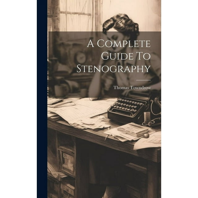A Complete Guide To Stenography (Hardcover) - Walmart.com