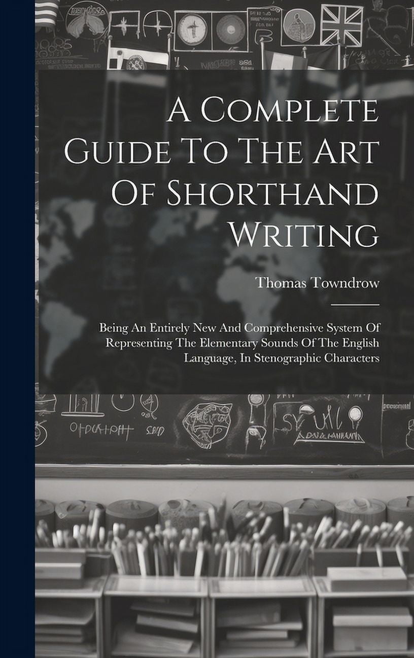 A Complete Guide To The Art Of Shorthand Writing (Hardcover) - Walmart.com