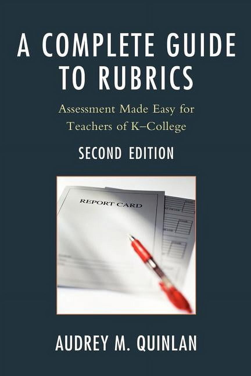 A Complete Guide to Rubrics : Assessment Made Easy for Teachers, K ...