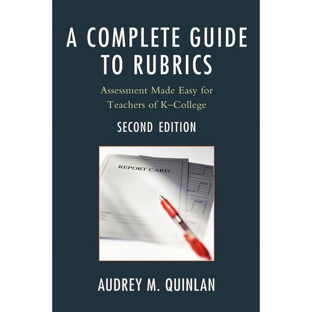 A Complete Guide to Rubrics : Assessment Made Easy for Teachers, K ...