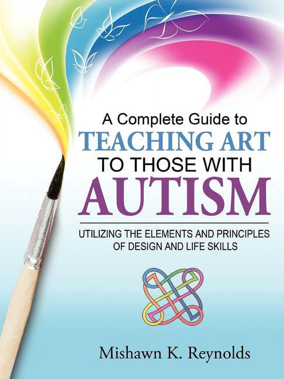 A Complete Guide to Teaching Art to Those with Autism: Utilizing the ...