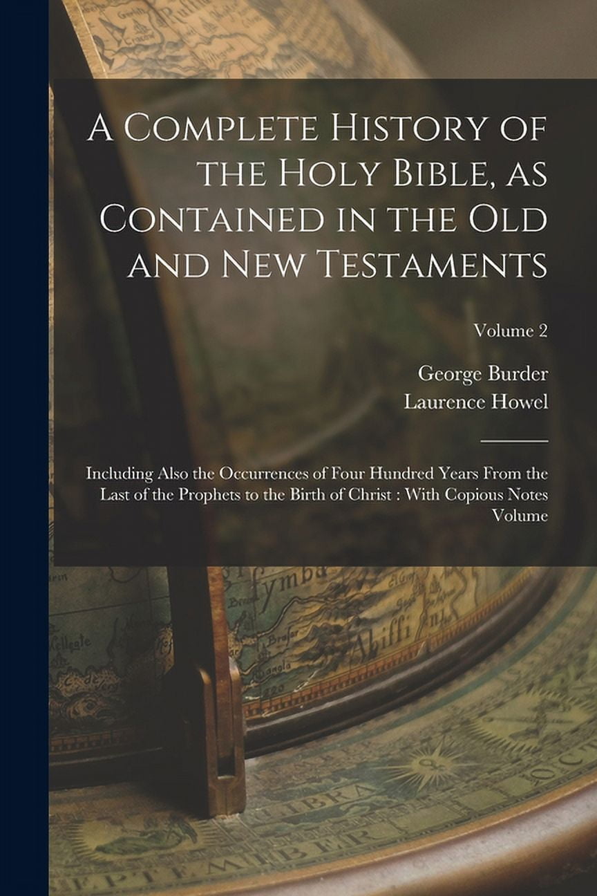 A Complete History of the Holy Bible, as Contained in the Old and New ...