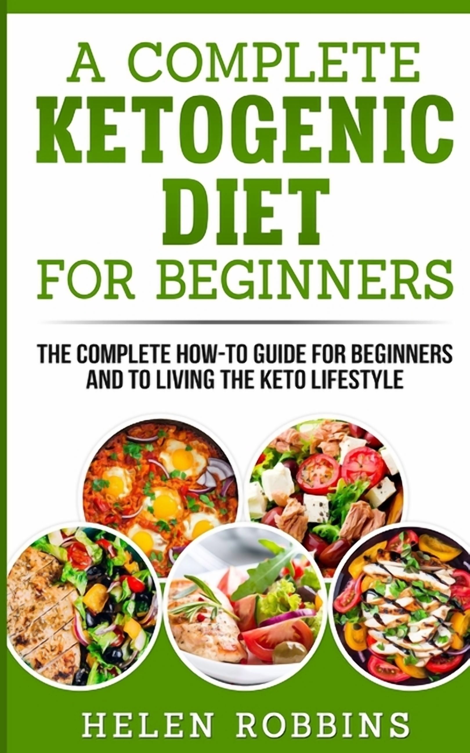 A Complete Ketogenic Diet for Beginners: The Complete HOW-TO Guide For ...