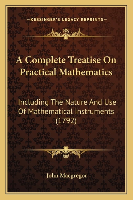 A Complete Treatise On Practical Mathematics : Including The Nature And ...