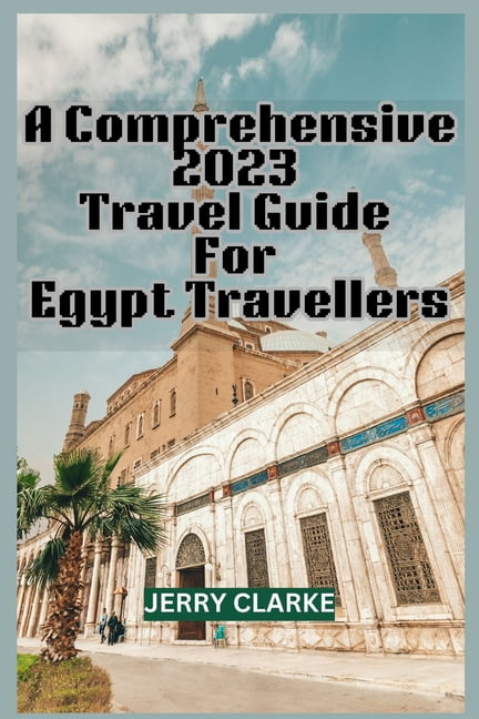 A Comprehensive 2023 Travel Guide For Egypt Travellers (Paperback ...