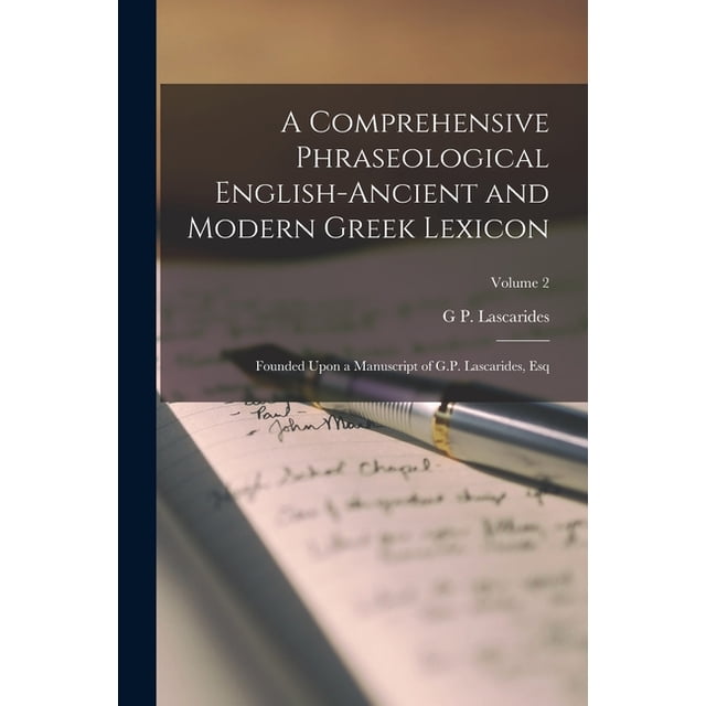 A Comprehensive Phraseological English-Ancient and Modern Greek Lexicon ...