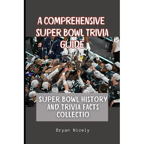 A Comprehensive Super Bowl Trivia Guide: Super Bowl History and Trivia ...