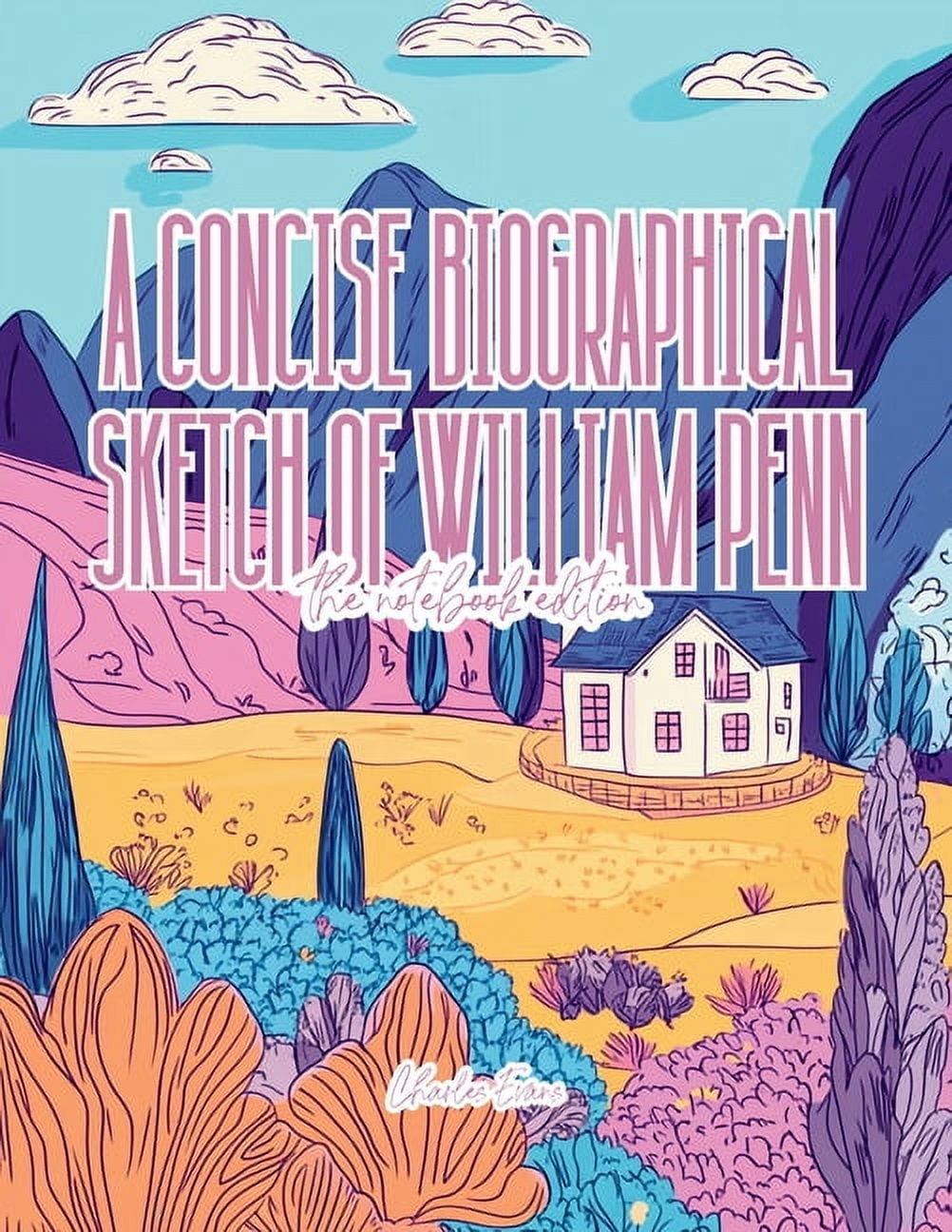 A Concise Biographical Sketch of William Penn - Lined Journal - 8.5" x ...