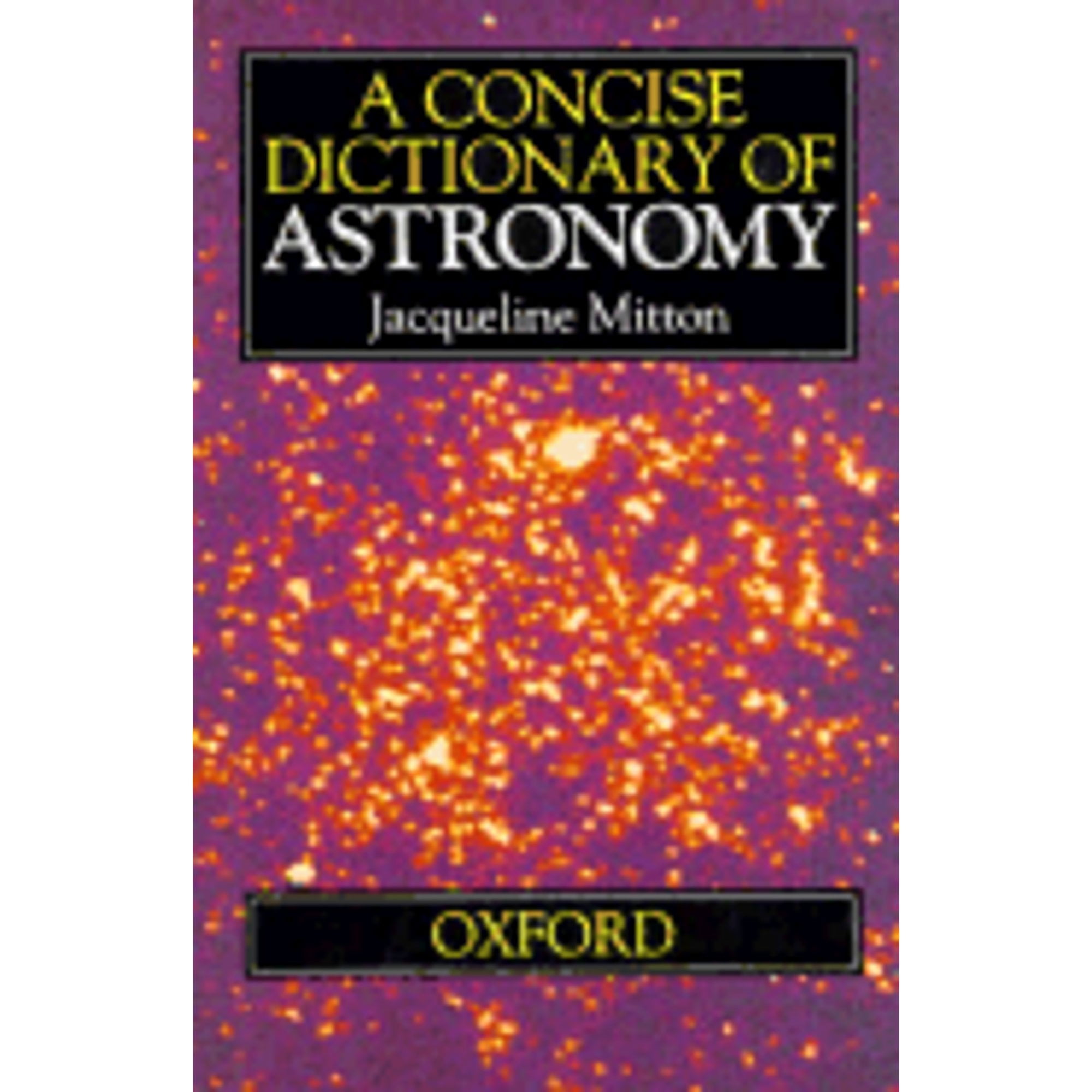 Pre-Owned A Concise Dictionary of Astronomy (Hardcover 9780198539674) by Jacqueline Mitton ...