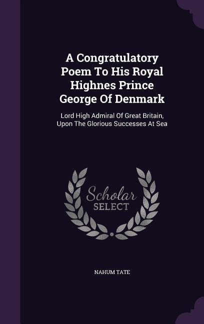 A Congratulatory Poem To His Royal Highnes Prince George Of Denmark ...