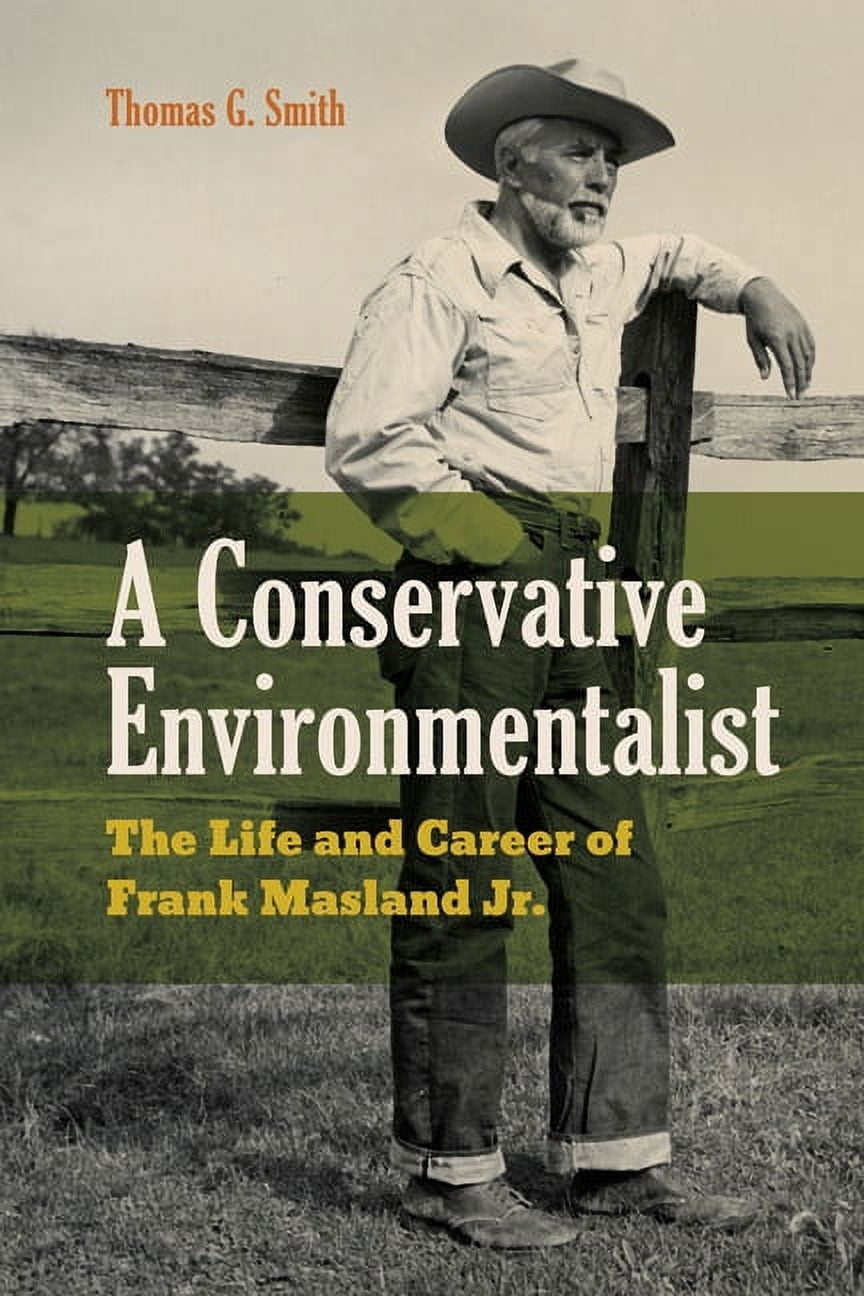 A Conservative Environmentalist: The Life and Career of Frank Masland ...
