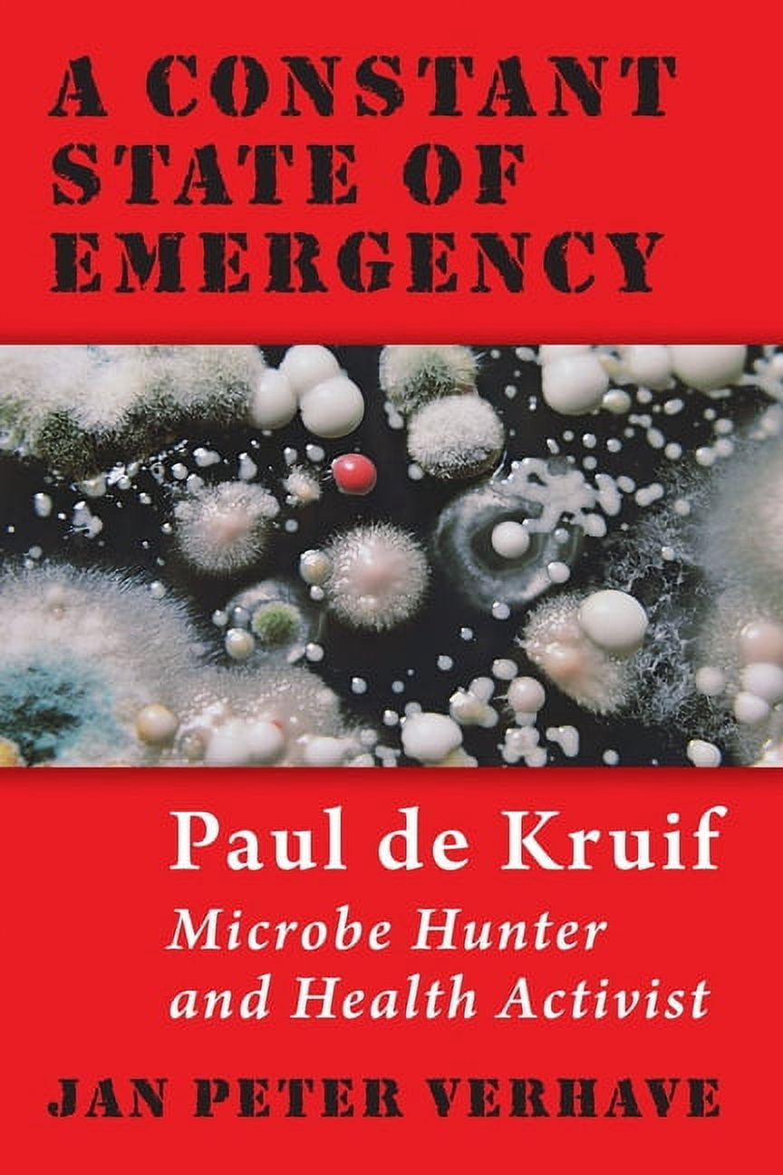A Constant State of Emergency: Paul de Kruif: Microbe Hunter and Health ...