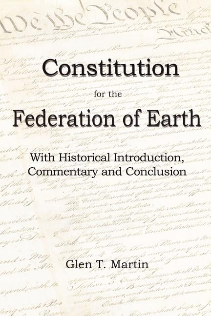A Constitution For The Federation Of Earth: With Historical ...