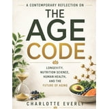 A Contemporary Reflection on The Age Code: Longevity, Nutrition Science ...