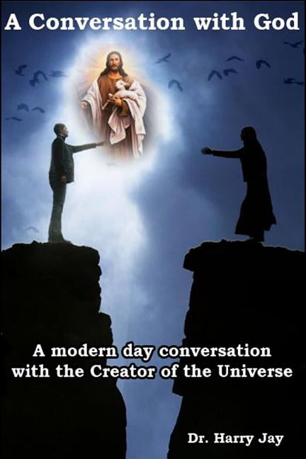 A Conversation with God : A Modern Day Conversation with the Creator of ...