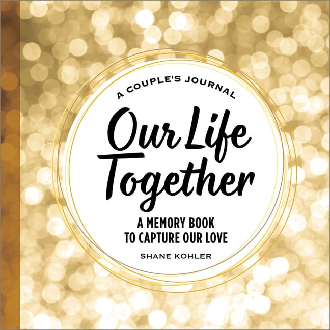 A Couple's Journal: Our Life Together: A Memory Book to Capture Our ...