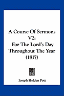 A Course Of Sermons V2 : For The Lord's Day Throughout The Year (1817 ...