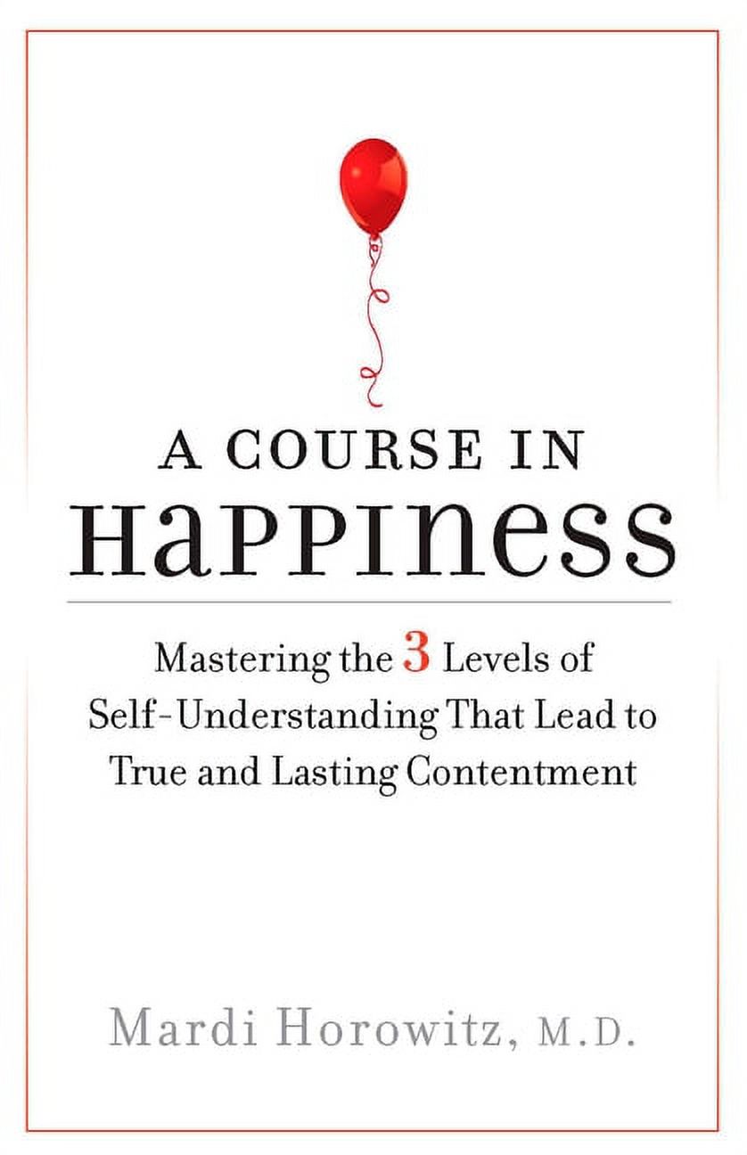 A Course in Happiness : Mastering the 3 Levels of Self-Understanding ...