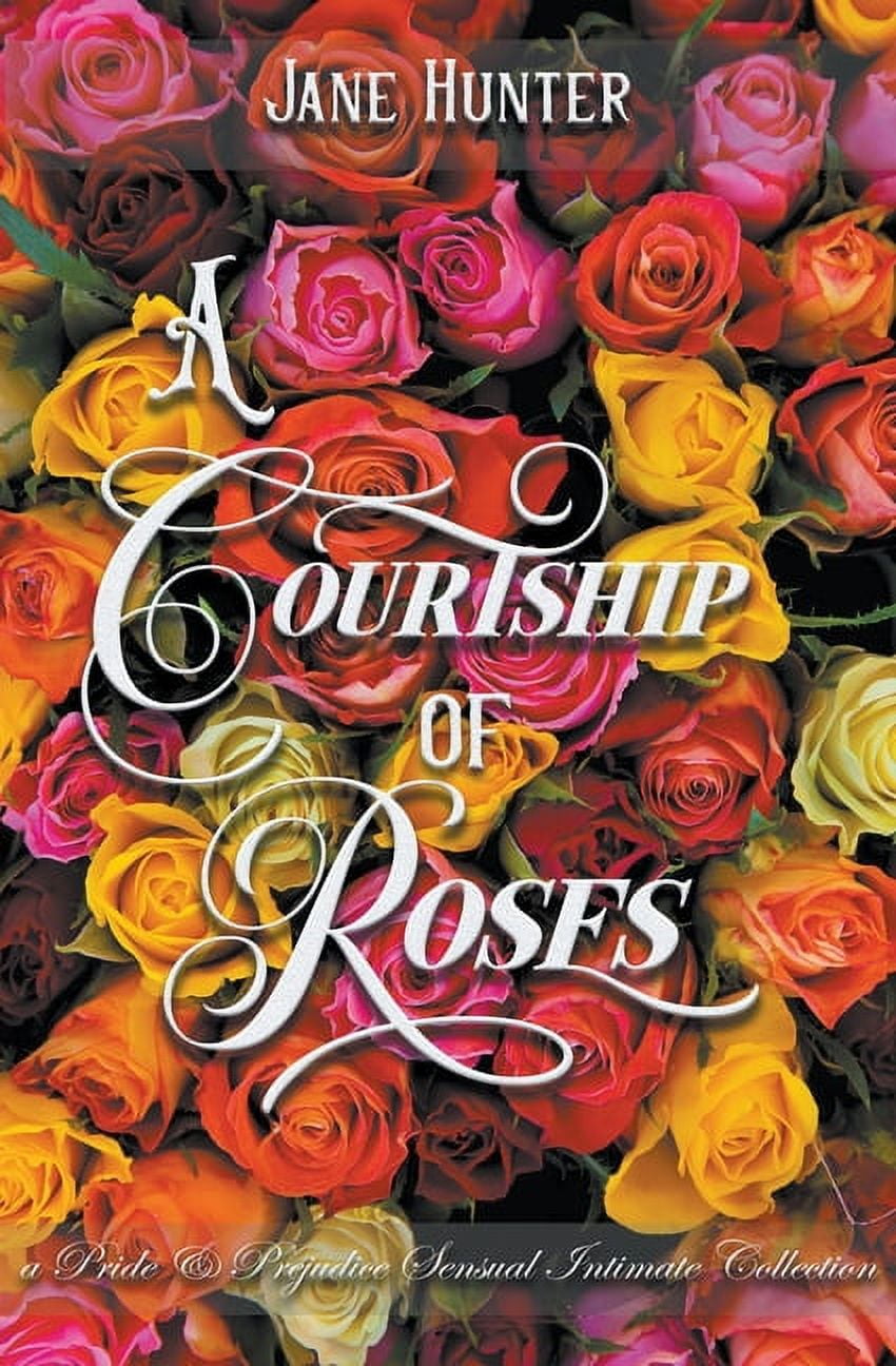 A Courtship of Roses: Books 1 - 5: A Pride and Prejudice Sensual ...