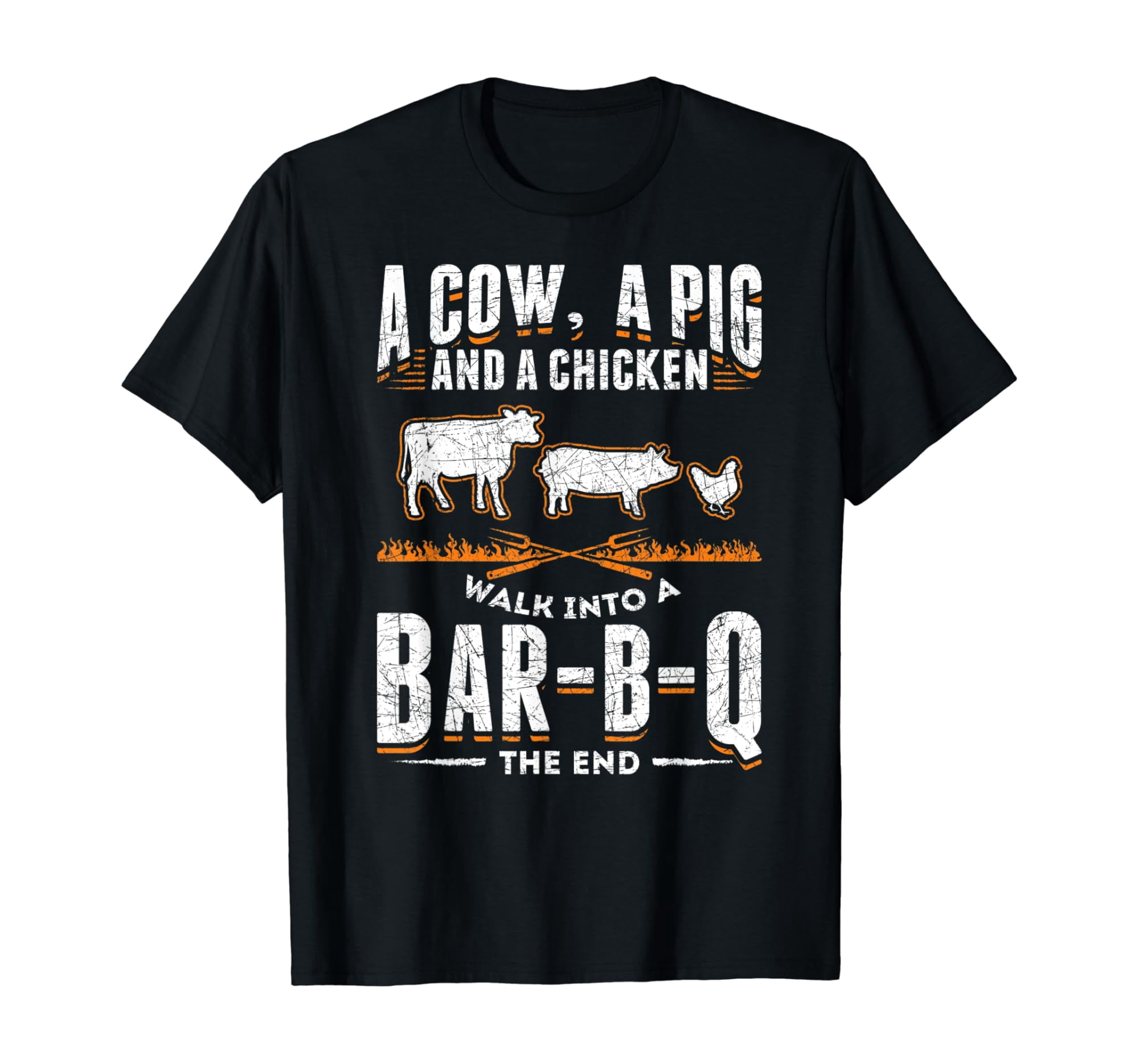 A Cow A Pig And A Chicken Walk Into A Bar B Q The End BBQ T-Shirt ...