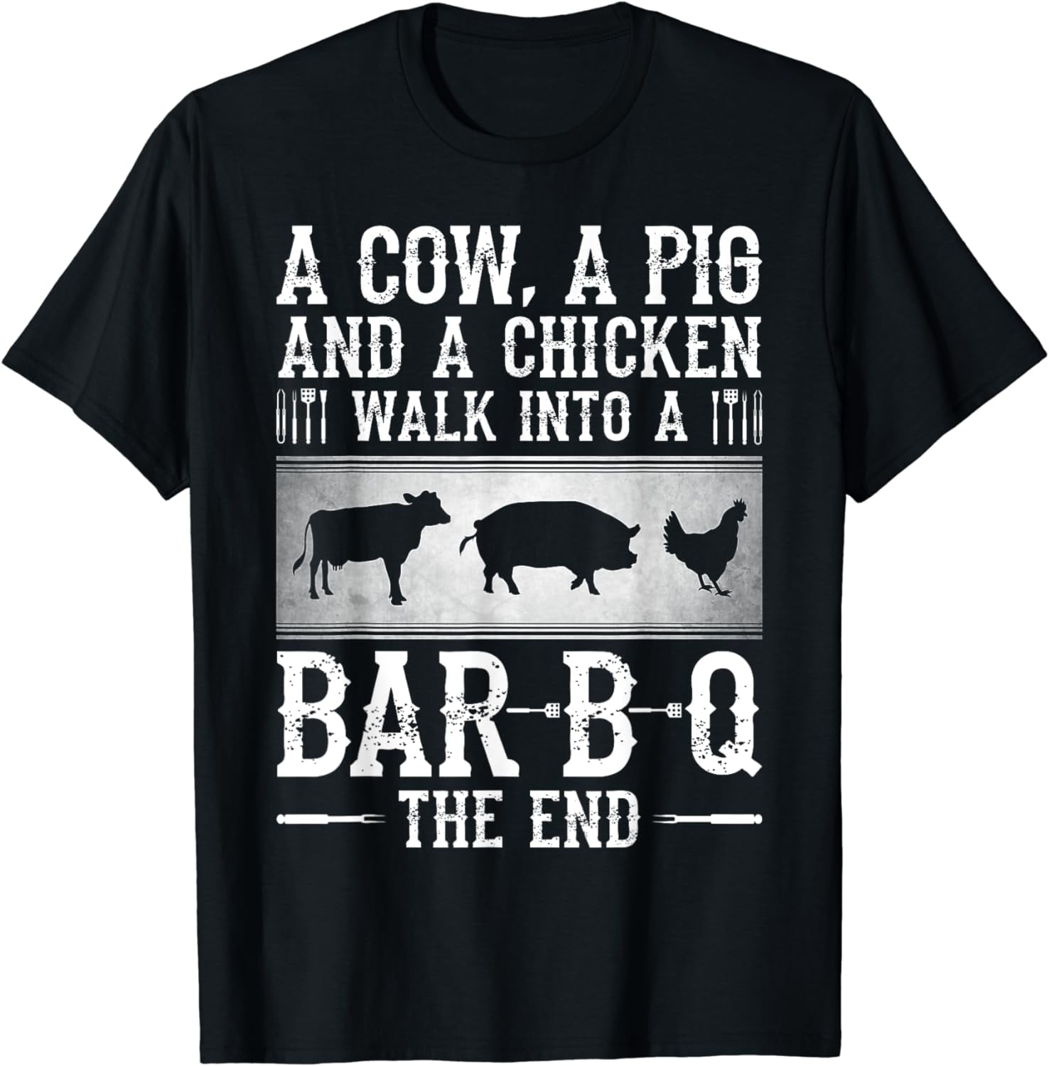 A Cow, A Pig And A Chicken Walk Into A Bar B Q The End - BBQ T-Shirt ...