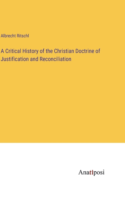 A Critical History of the Christian Doctrine of Justification and ...