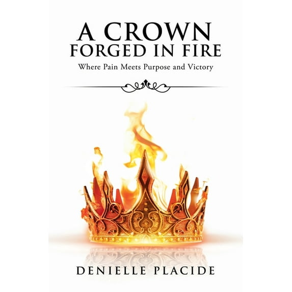 A Crown Forged in Fire: Where Pain Meets Purpose and Victory ...