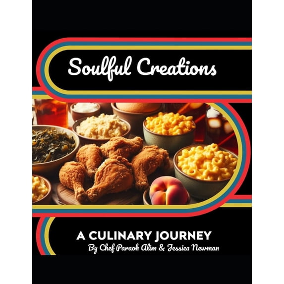 A Culinary Journey Soulful Creations: A Culinary Journey, (Paperback ...