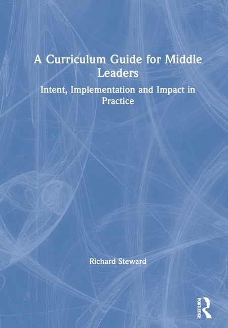 A Curriculum Guide for Middle Leaders: Intent, Implementation and Impact in Practice, (Paperback ...