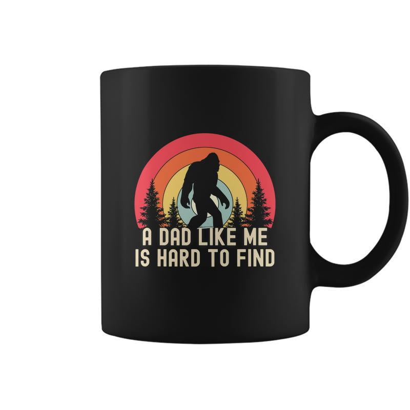 A Dad Like Me Is Hard To Find Funny Dad Bigfoot Coffee Mug - Walmart.com