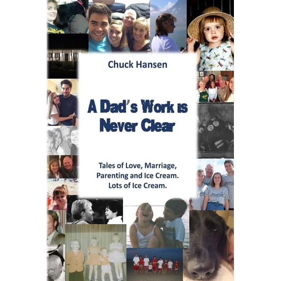 A Dad's Work Is Never Clear : Tales of Love, Marriage, Parenting and ...