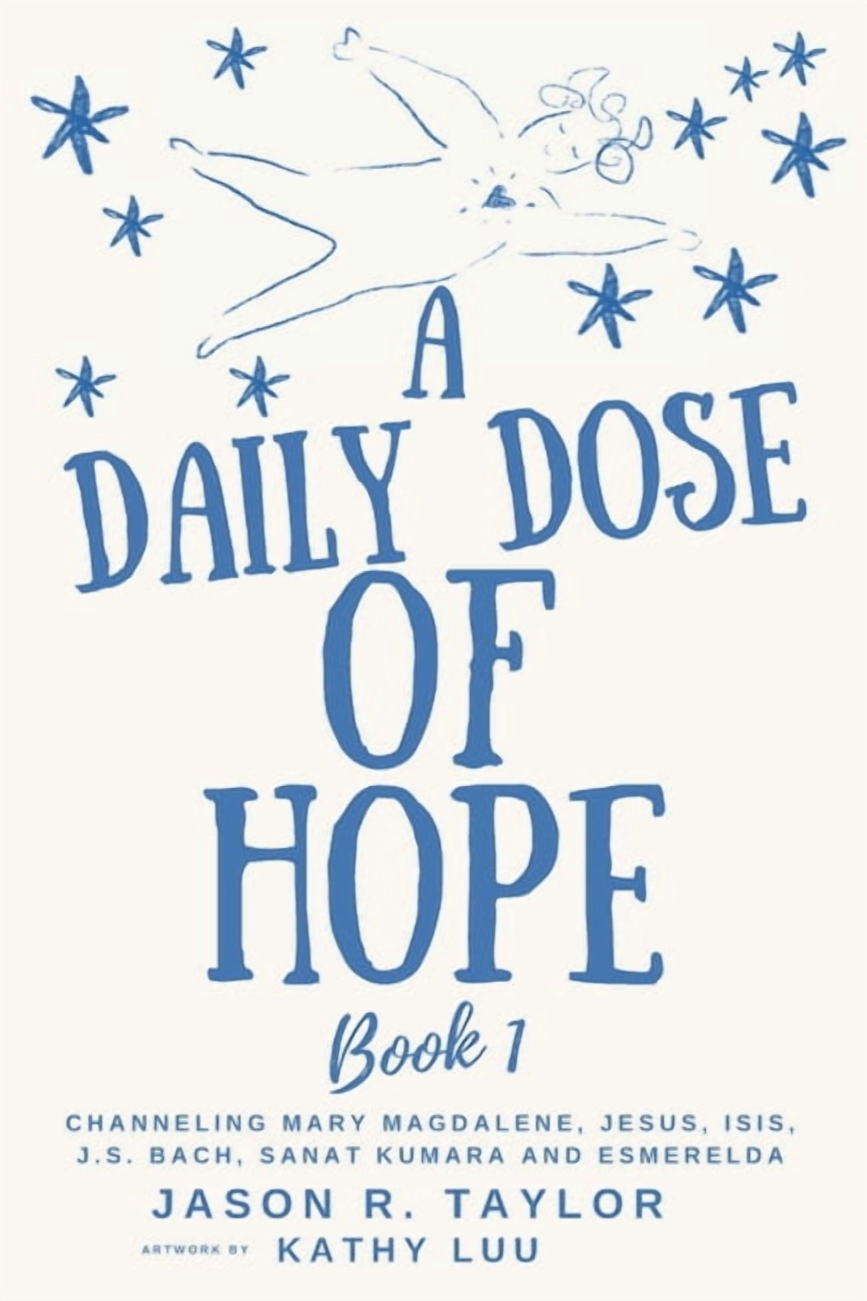 A Daily Dose of Hope Book 1: Channeling Mary Magdalene, J.S. Bach ...