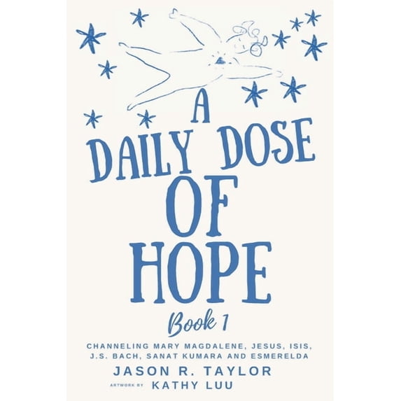 A Daily Dose of Hope Book 1: Channeling Mary Magdalene, J.S. Bach ...