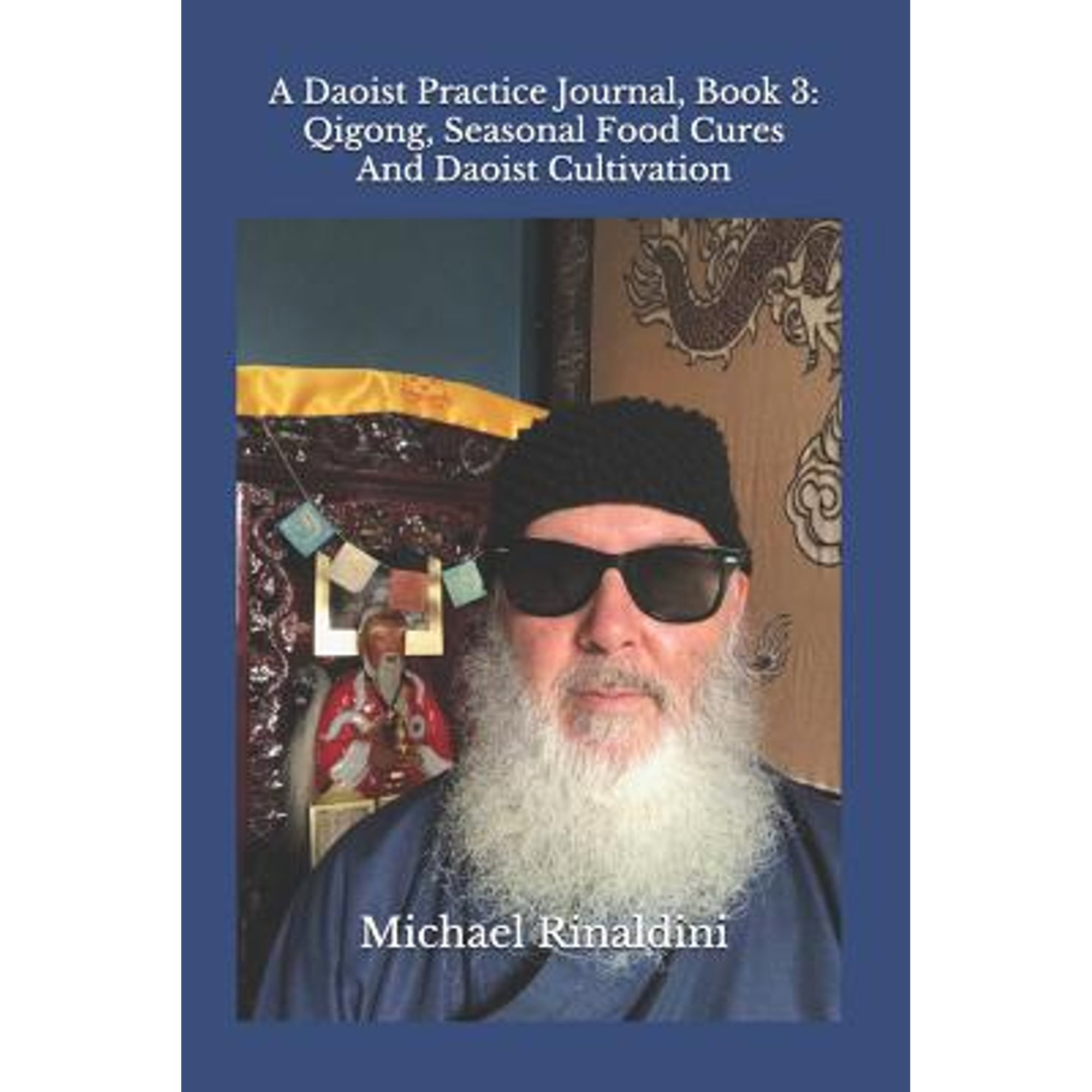 A Daoist Practice Journal, Book 3 : Qigong, Seasonal Food Cures And ...