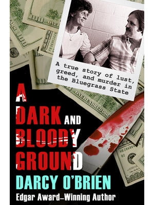 A Dark and Bloody Ground : A True Story of Lust, Greed, and Murder in ...
